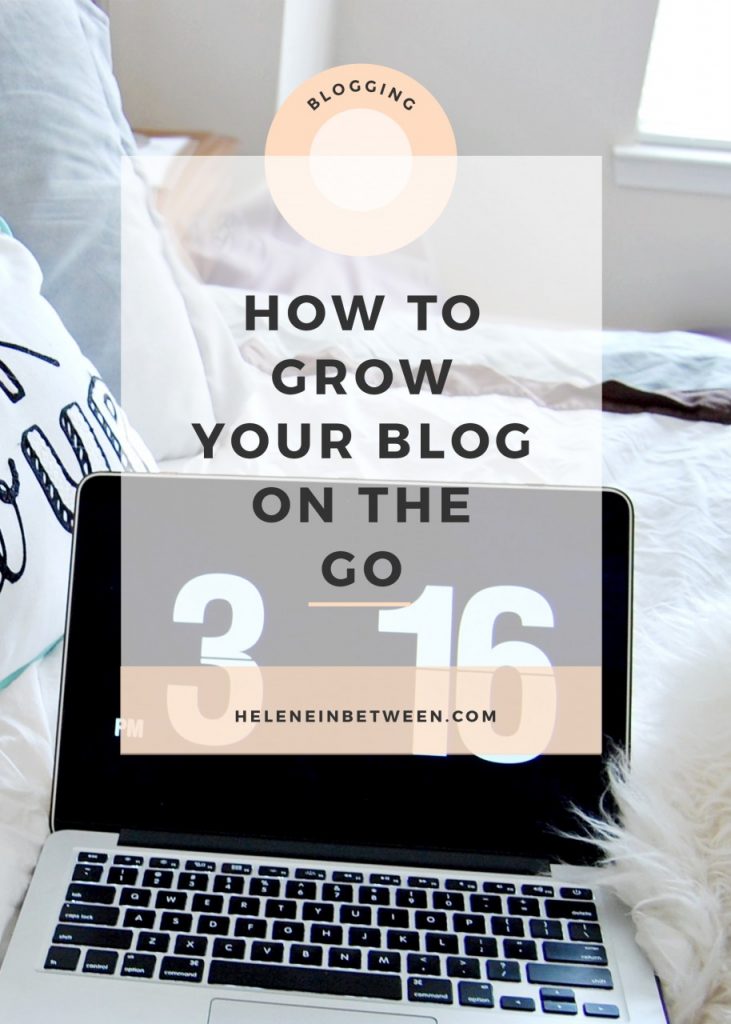 How to Grow Your Blog on The Go - Helene in Between