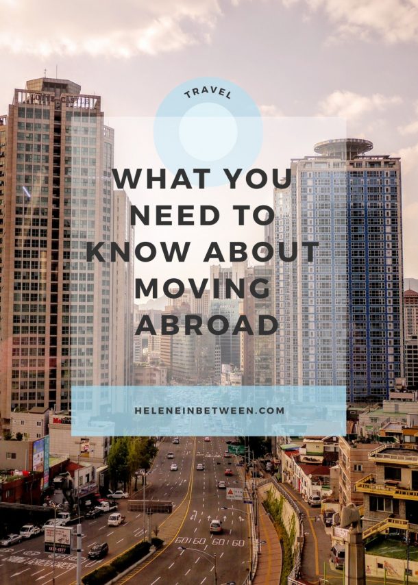 What You Need to Know About Moving Abroad - Helene in Between