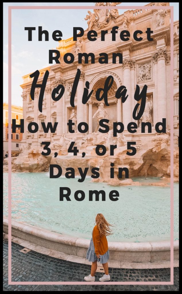 The Perfect Roman Holiday: Itinerary and Guide for 3, 4, or 5 days in ...