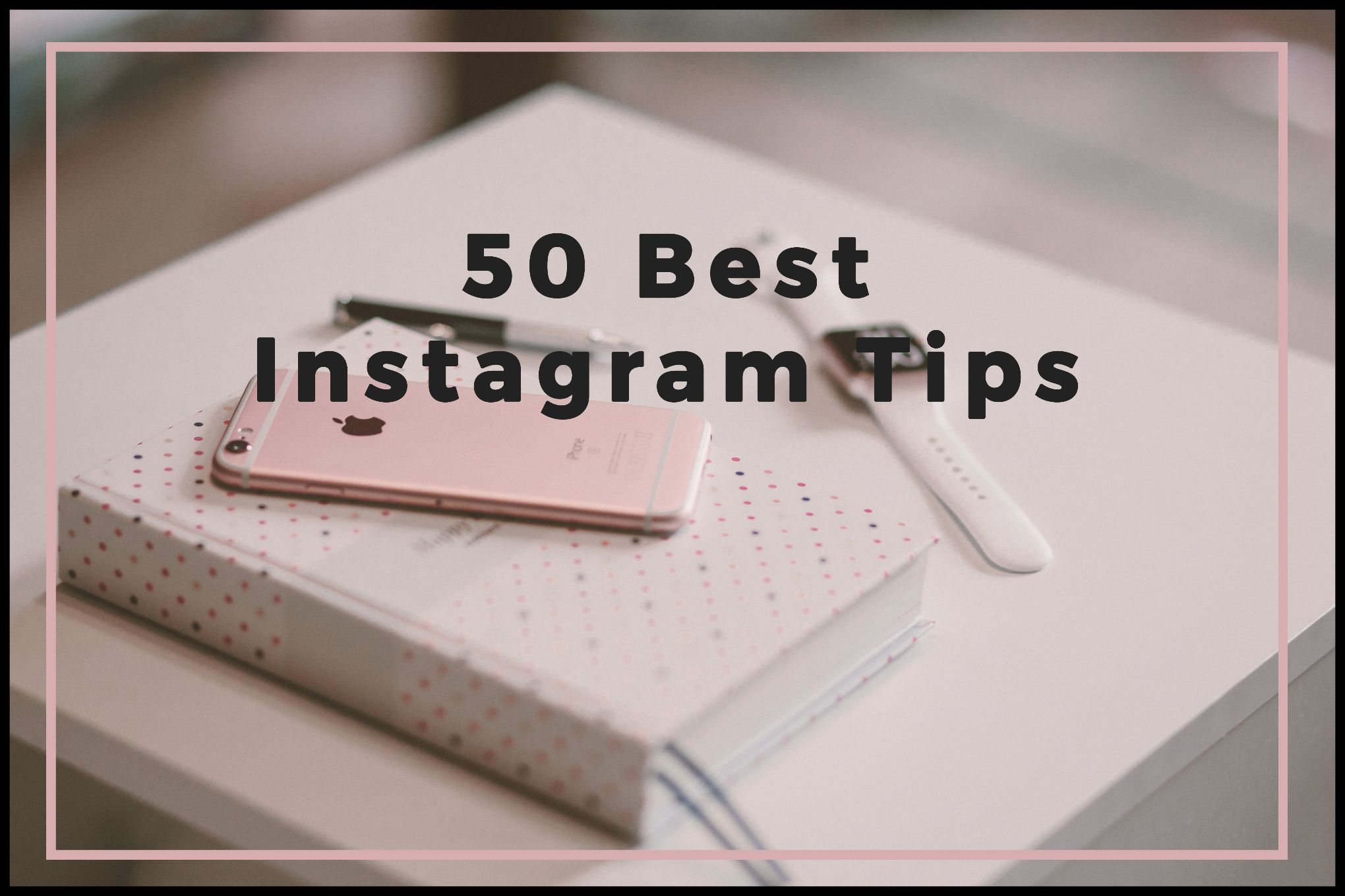 50 Best Instagram Tips... Ever - Helene in Between