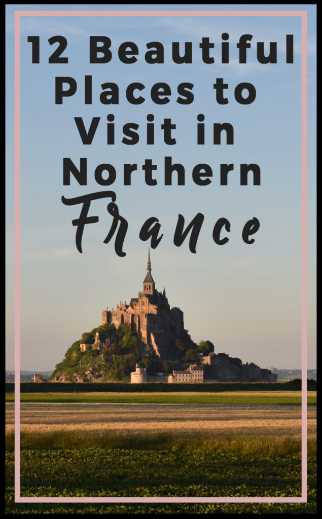 12 Beautiful Places to Visit in Northern France - Helene in Between